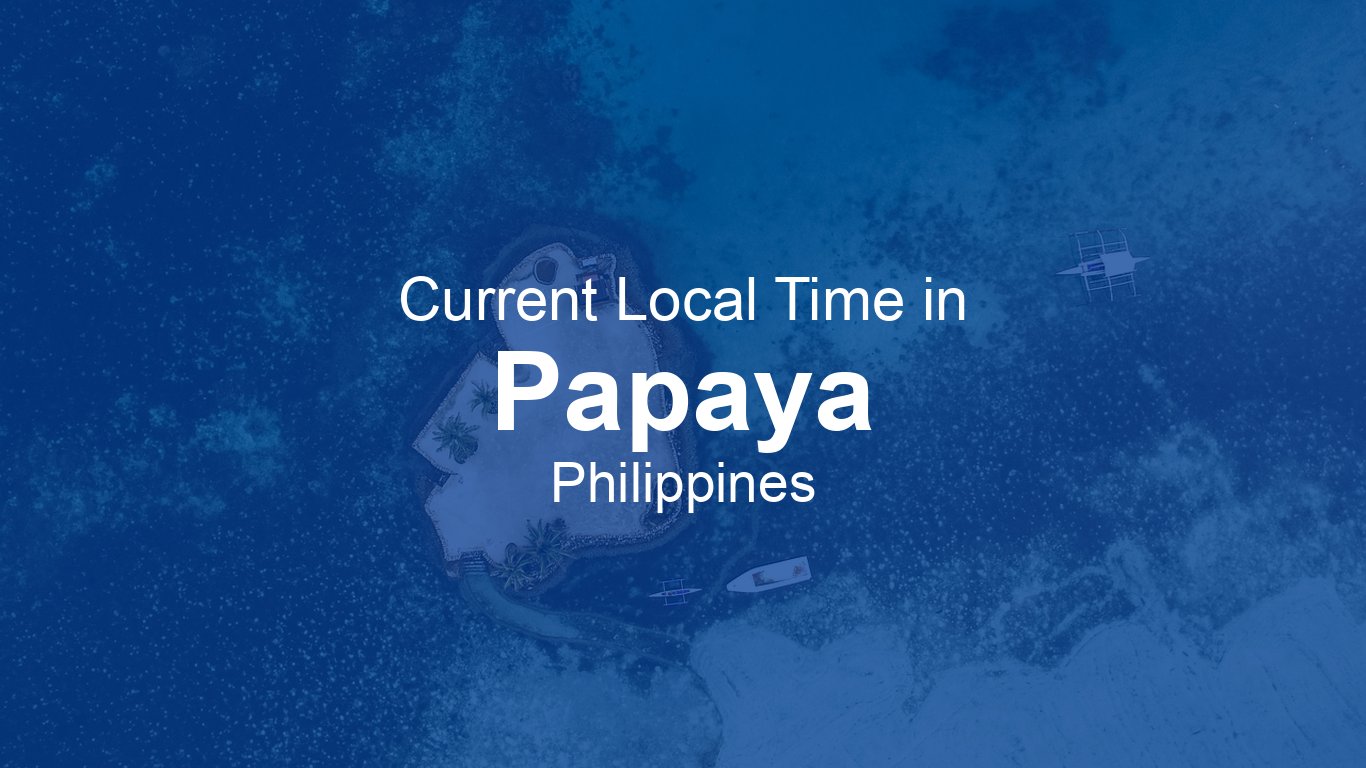 Current Time in Papaya, Philippines | Time.now