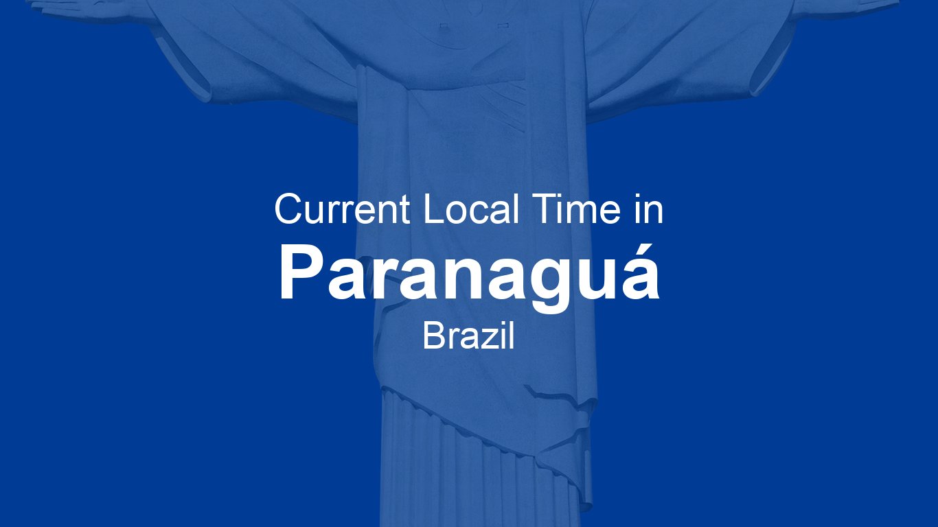 Current Time in Paranaguá, Brazil | Time.now