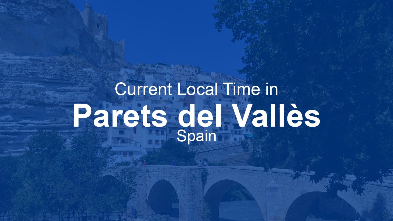 Current Time in Parets del Vallès, Spain | Time.now
