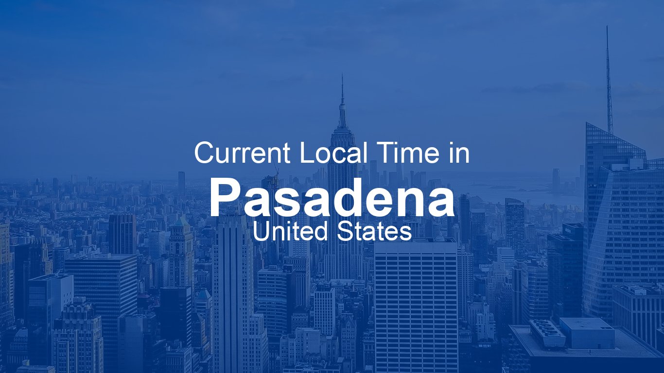 Current Time in Pasadena, United States | Time.now