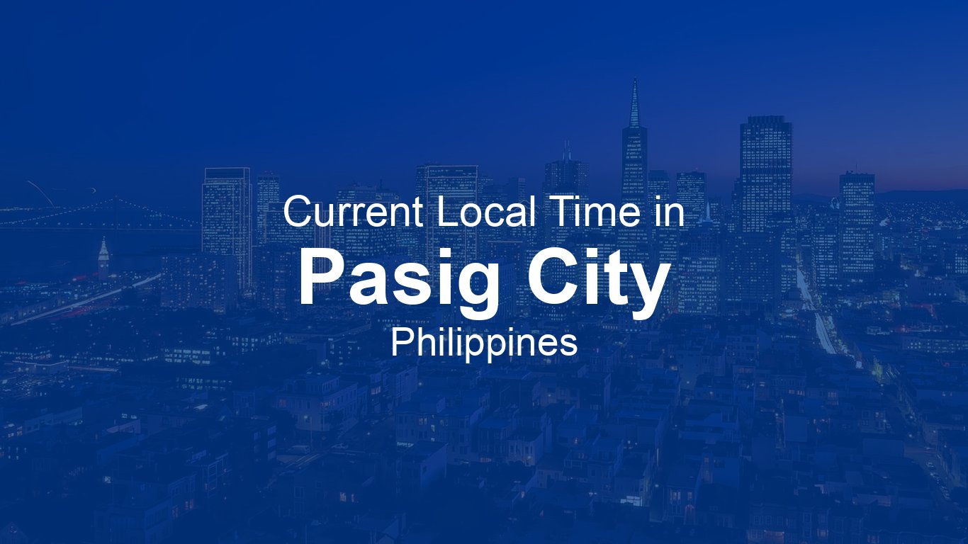 Time Now In Pasig City Philippines Time now Time Now In Pasig City Philippines Time now
