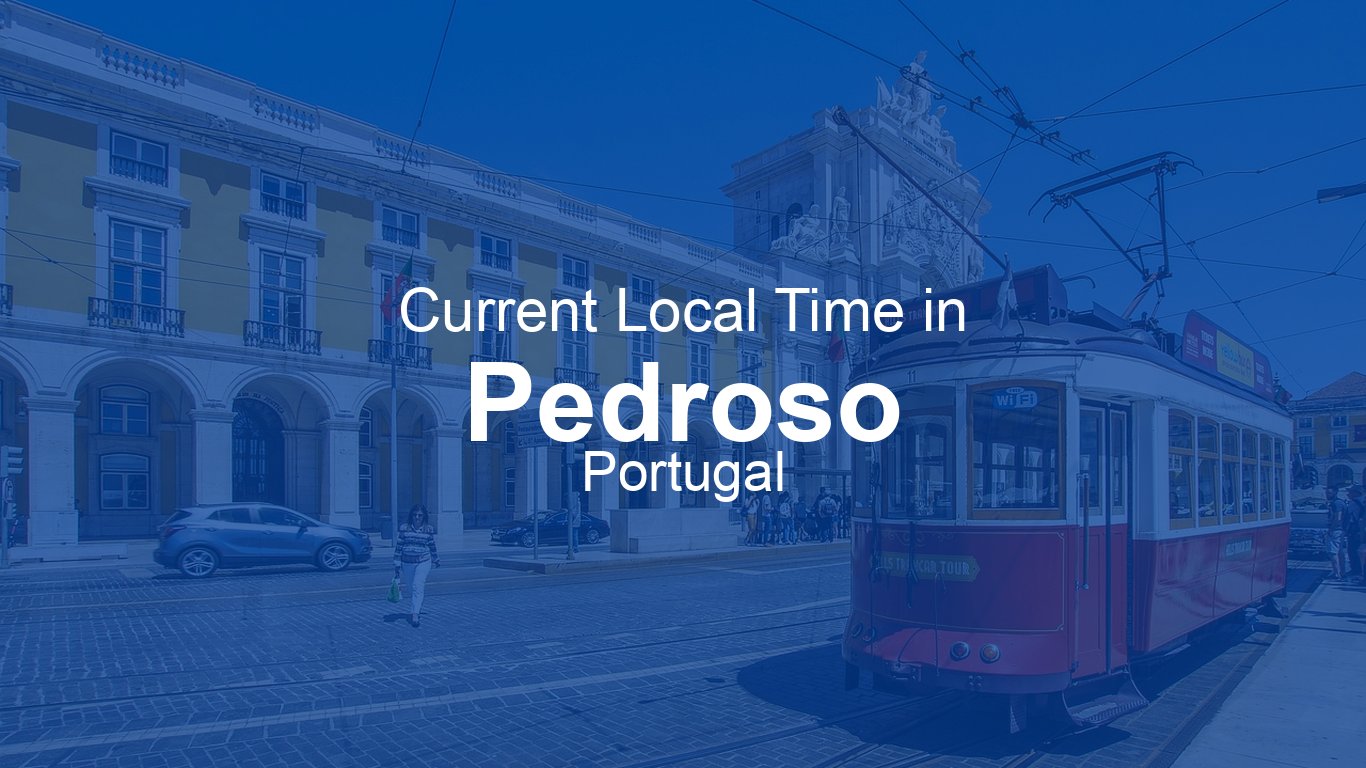 Current Time in Pedroso, Portugal (WEST) | Time.now
