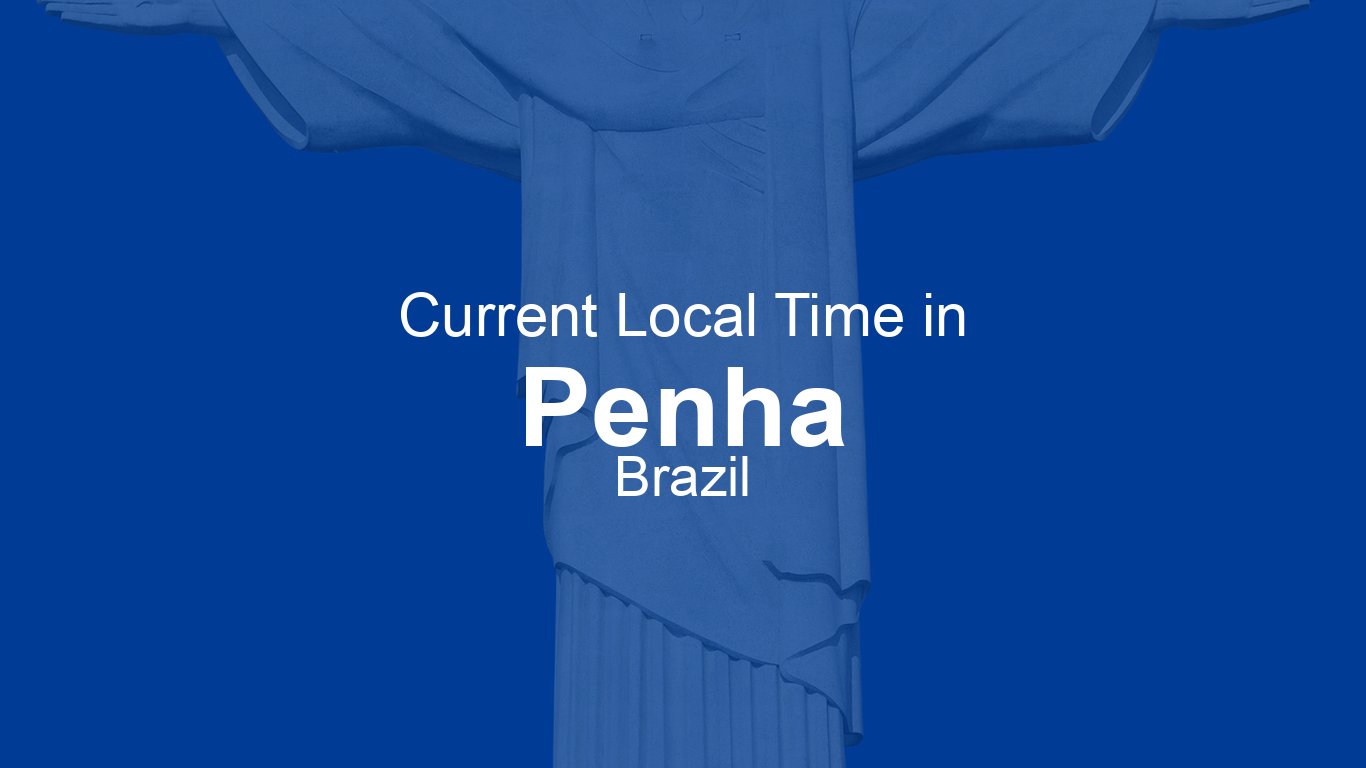 Current Time in Penha, Brazil | Time.now