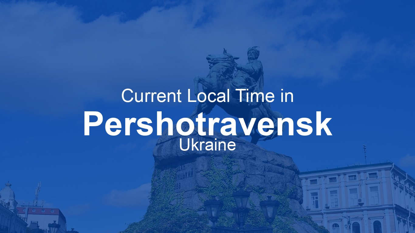 Current Time in Pershotravensk, Ukraine | Time.now