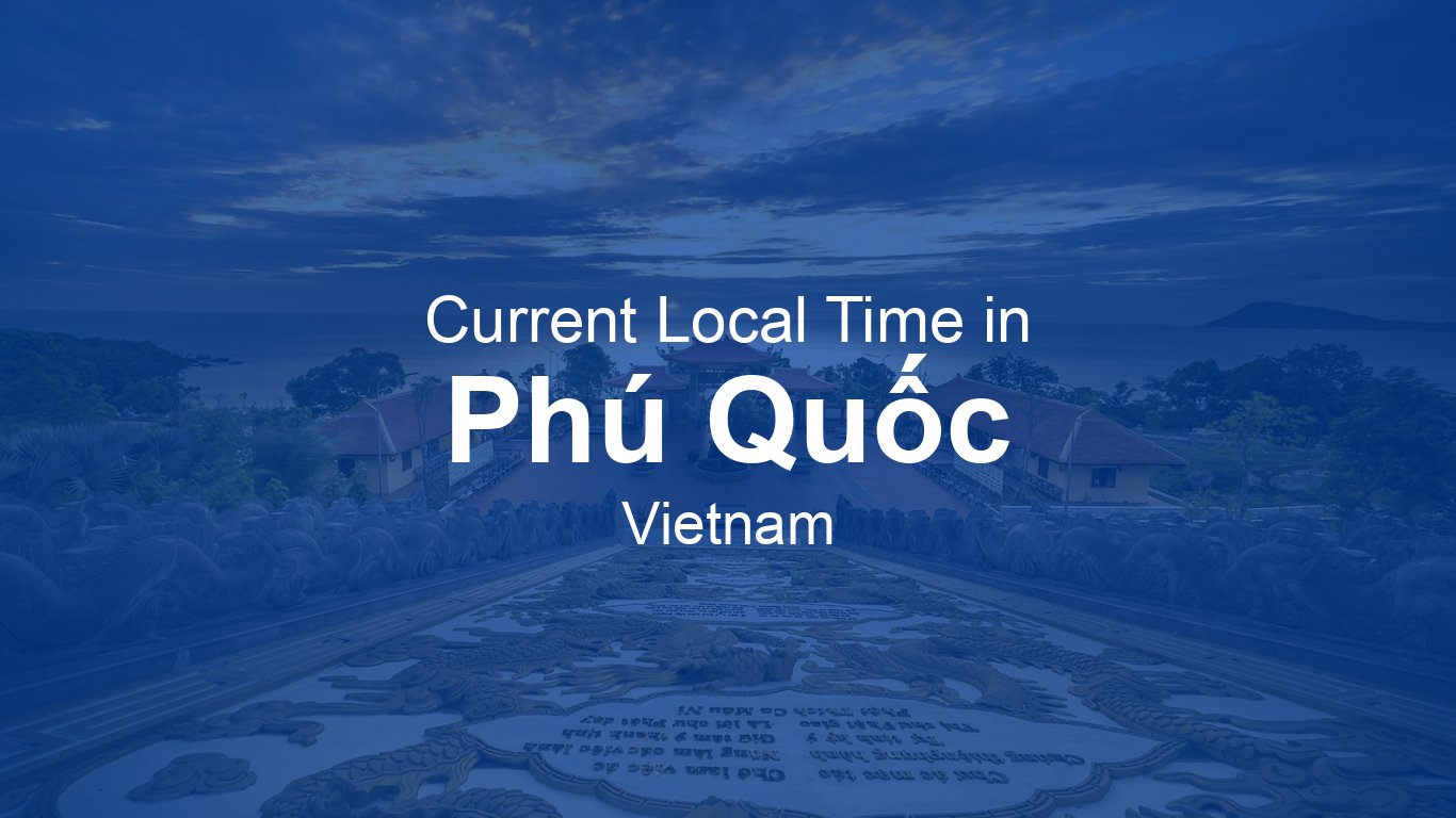 Time Now in Phú Quốc, Vietnam | Time.now