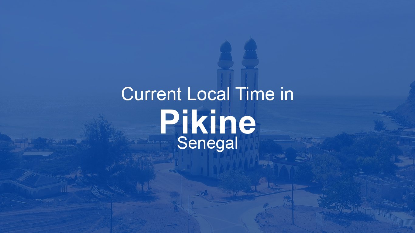 Current Time in Pikine, Senegal | Time.now
