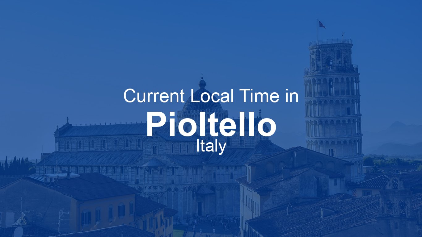 Current Time in Pioltello, Italy | Time.now