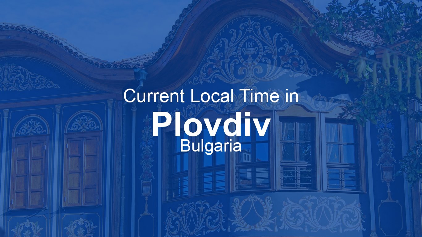 Current Time in Plovdiv, Bulgaria | Time.now