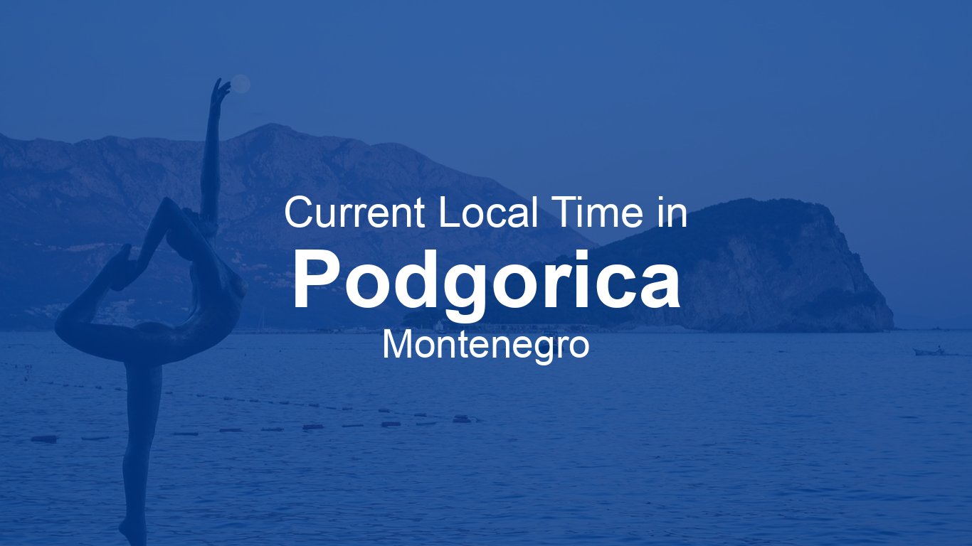 Time Now In Podgorica Montenegro Time now time-now-in-podgorica-montenegro-time-now