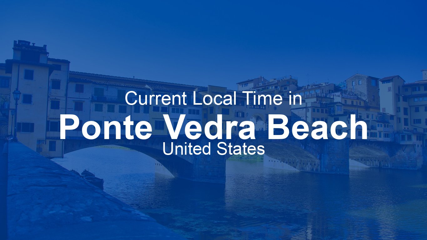 Current Time in Ponte Vedra Beach, United States (EDT)