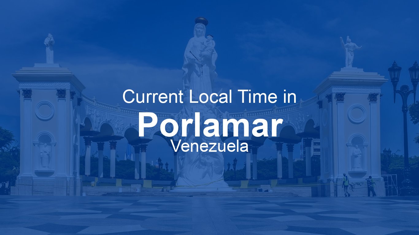 Current Time in Porlamar, Venezuela | Time.now