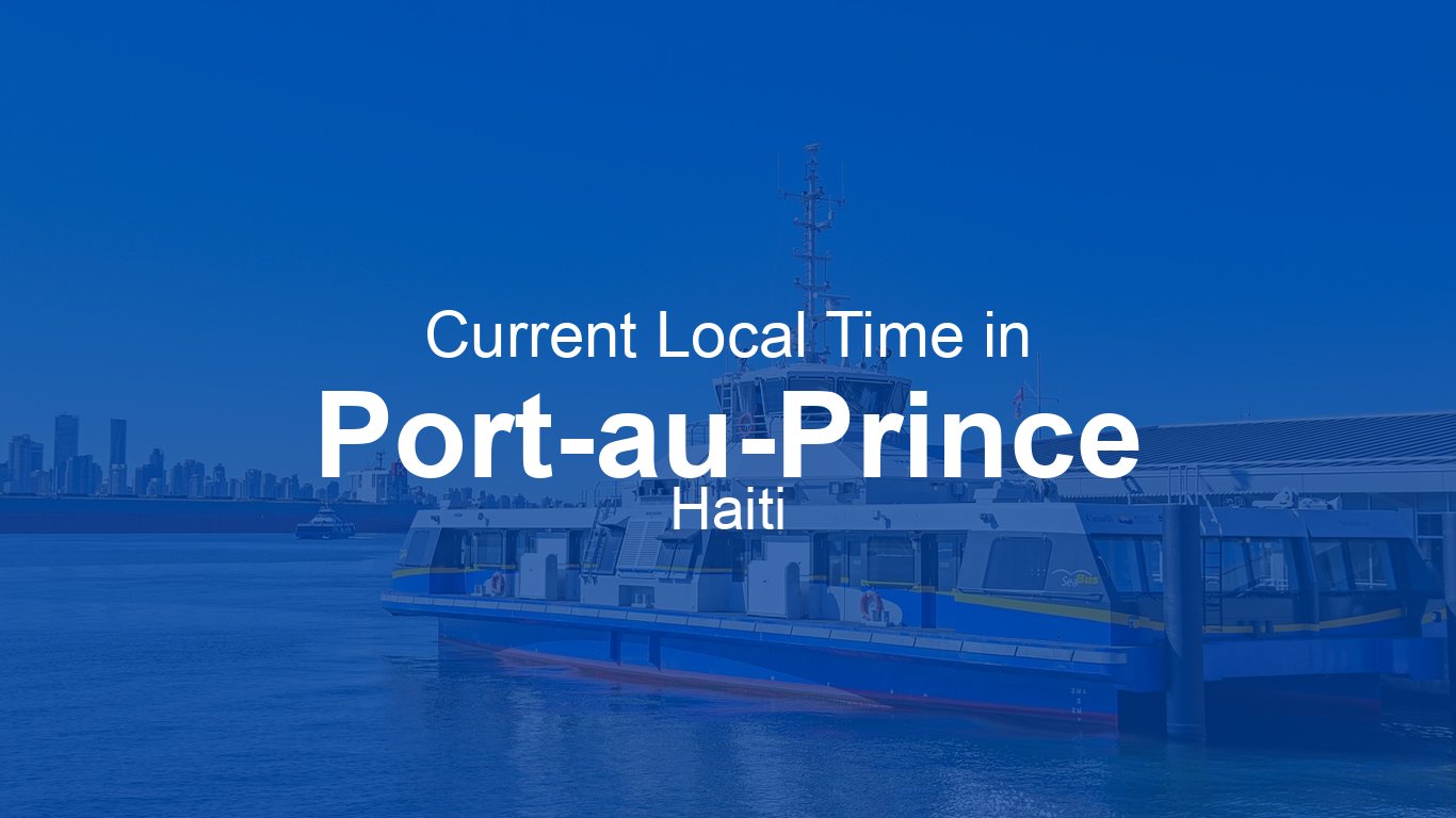 Current Time in Port-au-Prince, Haiti (EDT) | Time.now