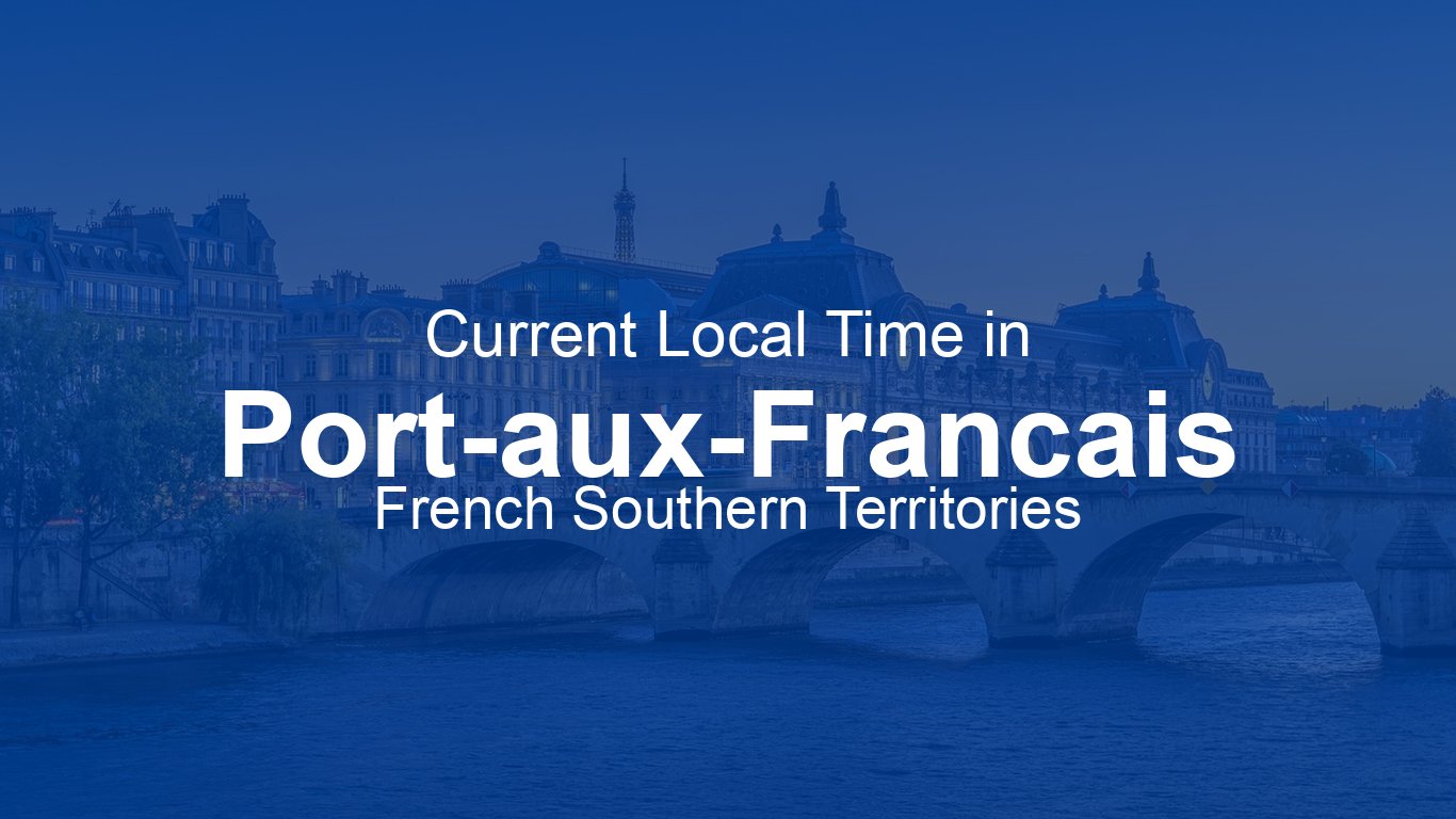 Time Now in Port-aux-Francais, French Southern Territories | Time.now
