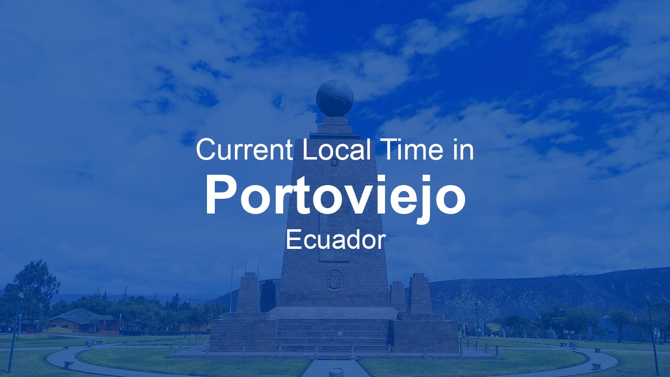 Time Now in Portoviejo, Ecuador | Time.now