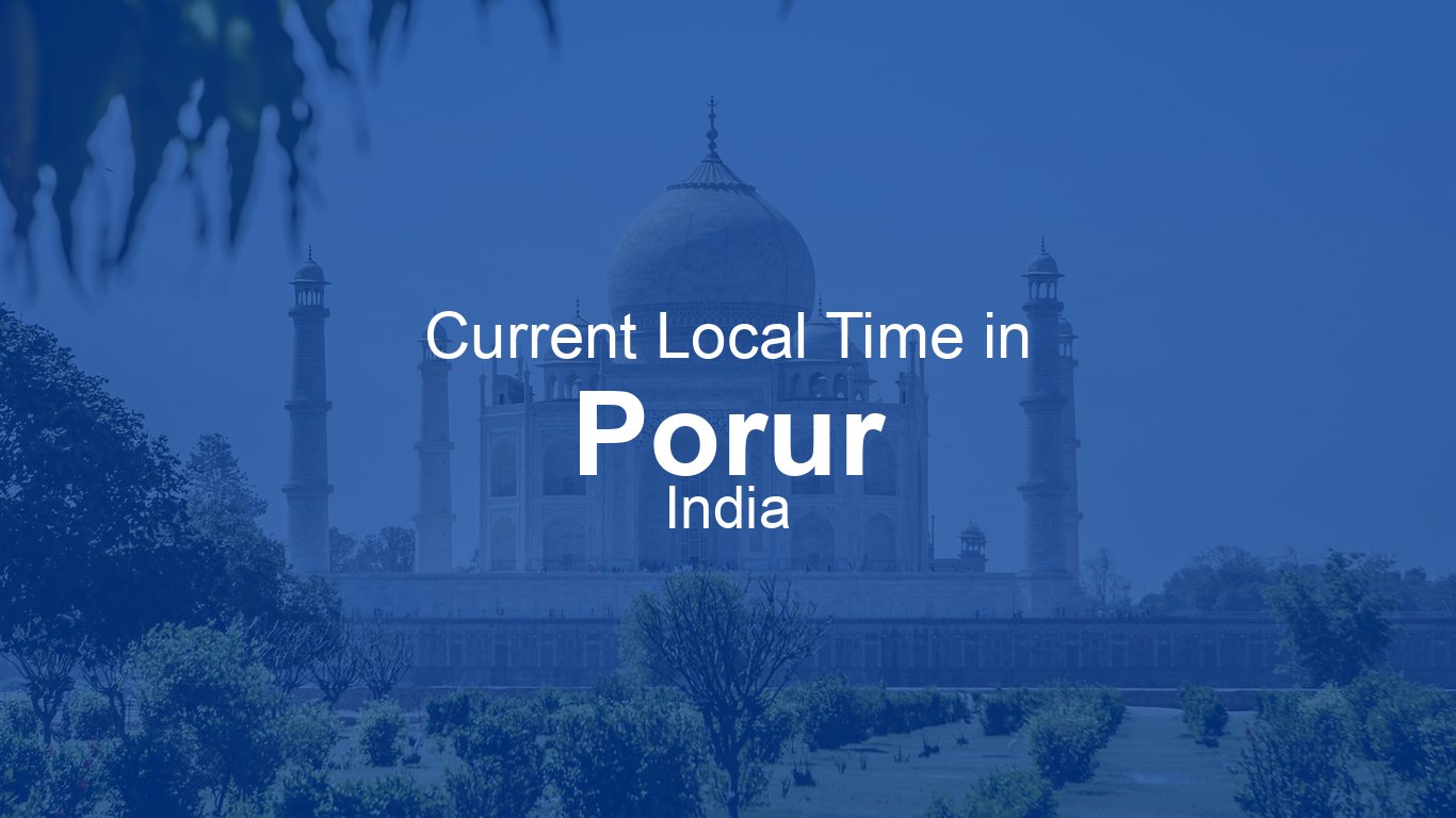 Current Time in Porur, India | Time.now
