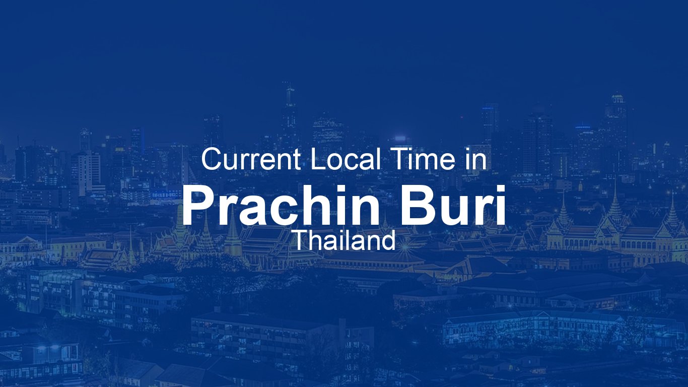 Current Time in Prachin Buri, Thailand | Time.now