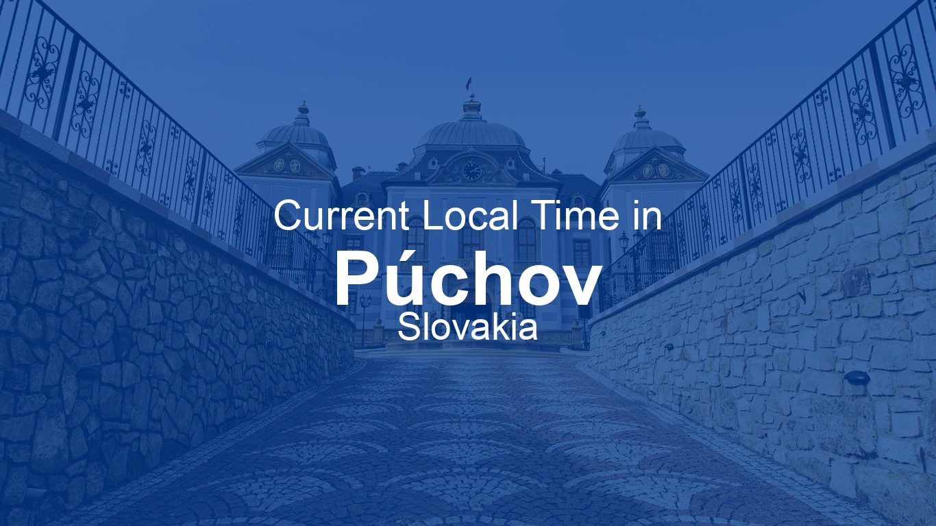 Current Time in Púchov, Slovakia (CEST) | Time.now