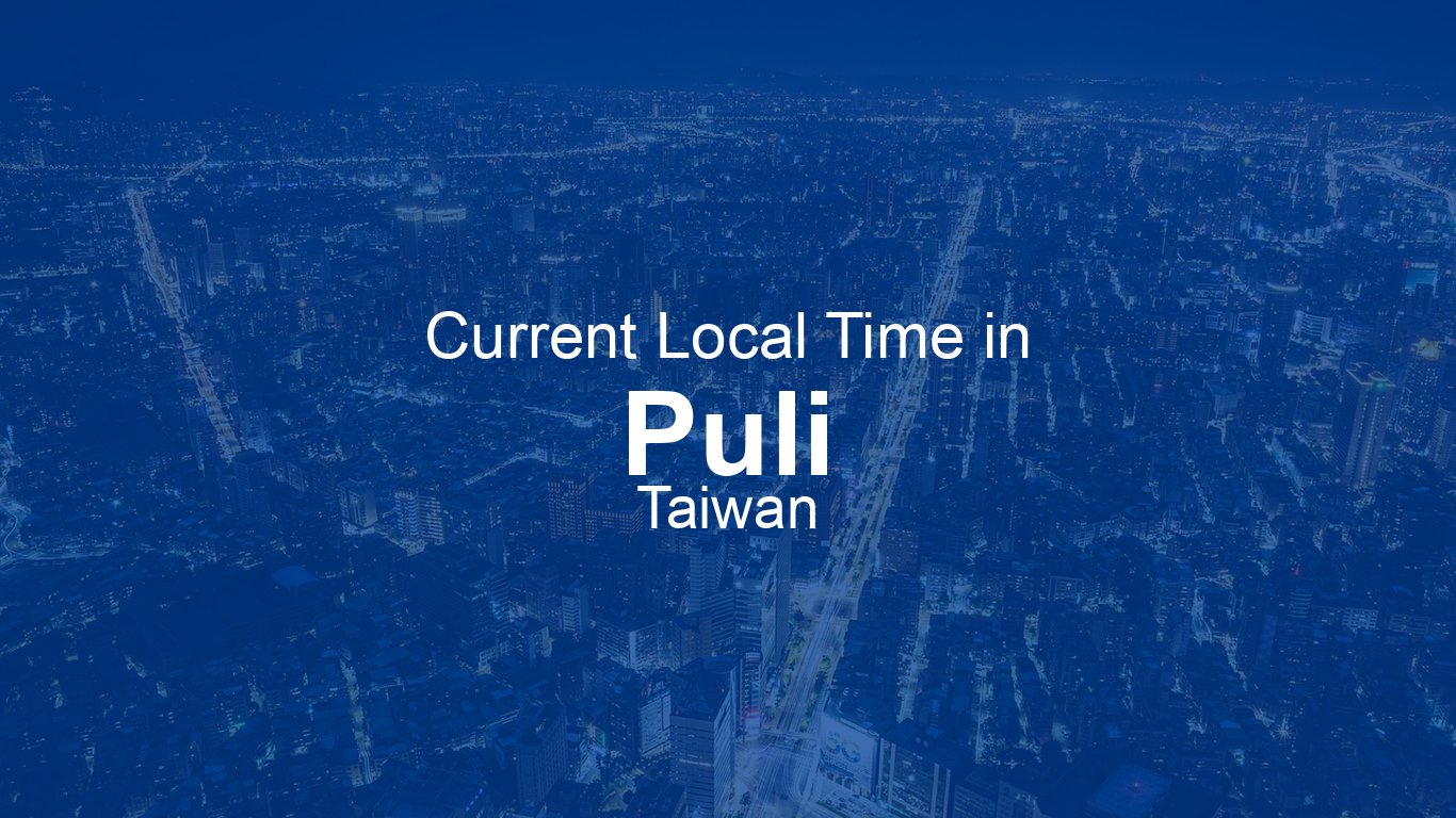 Time Now in Puli, Taiwan | Time.now
