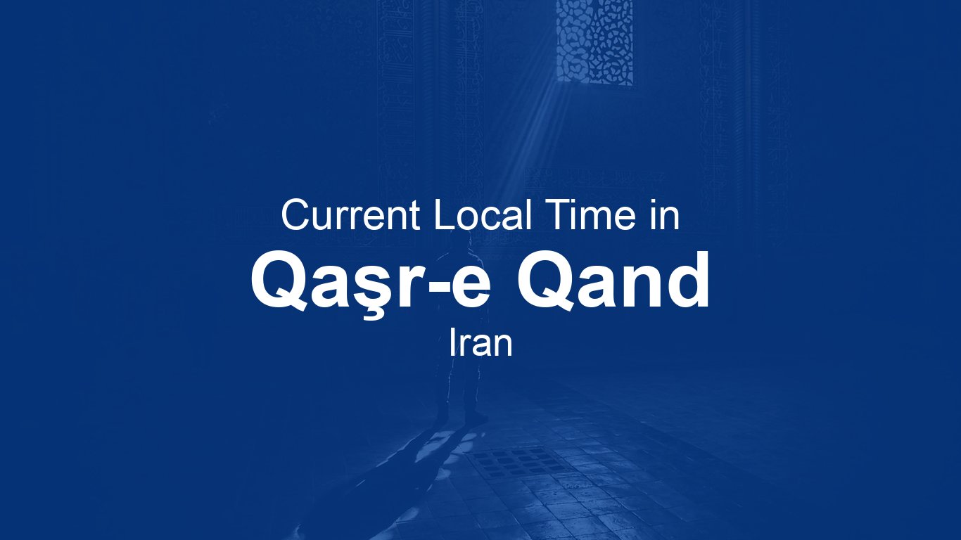 Current Time in Qaşr-e Qand, Iran | Time.now