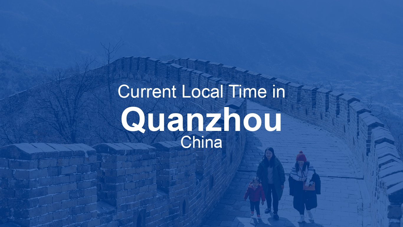 Current Time in Quanzhou, China | Time.now