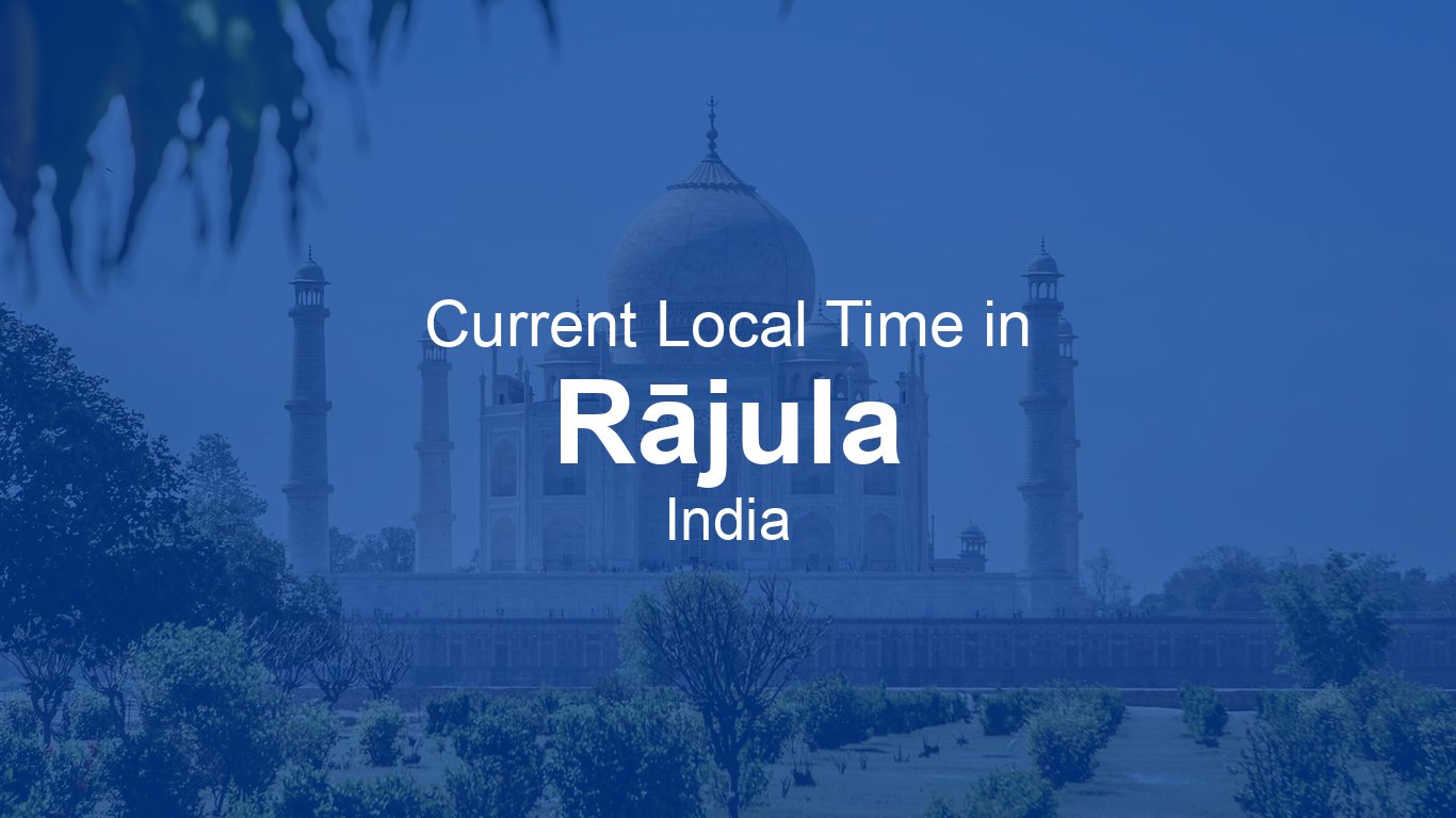 Time Now in Rājula, India | Time.now