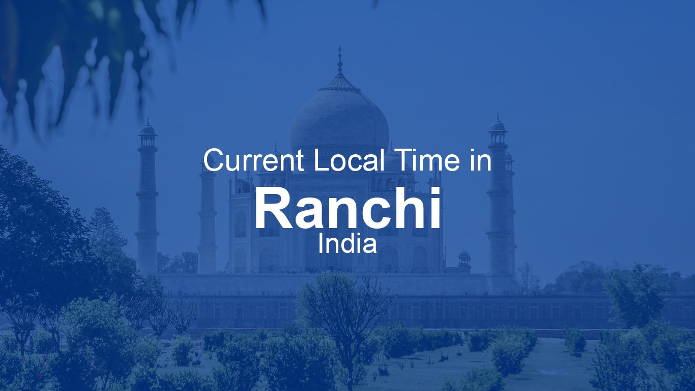 Time Now in Ranchi, India | Time.now