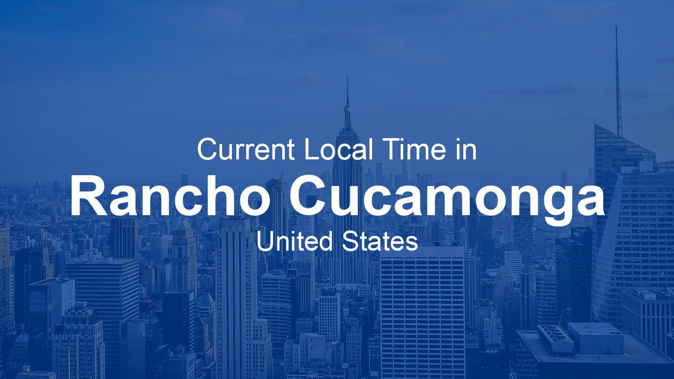Time Now in Rancho Cucamonga, United States | Time.now