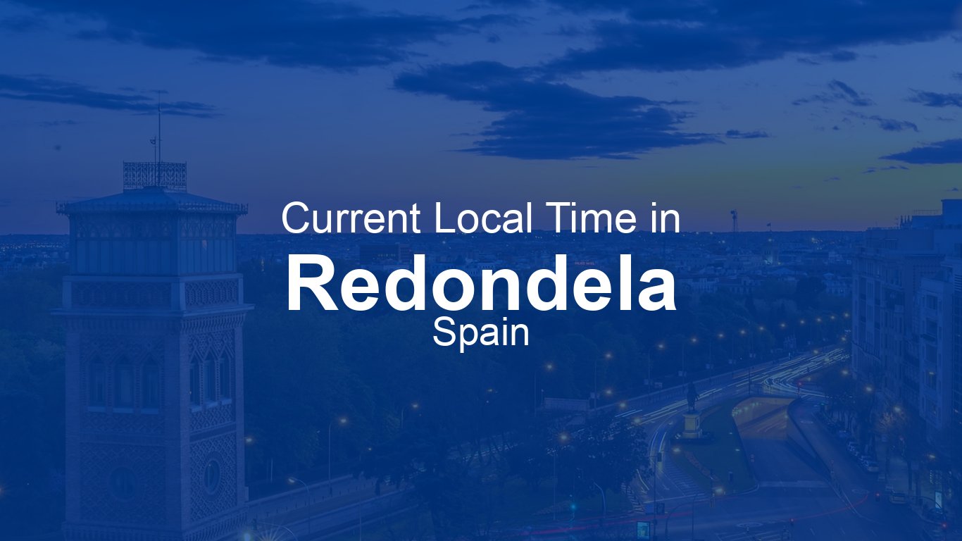 Current Time in Redondela, Spain | Time.now