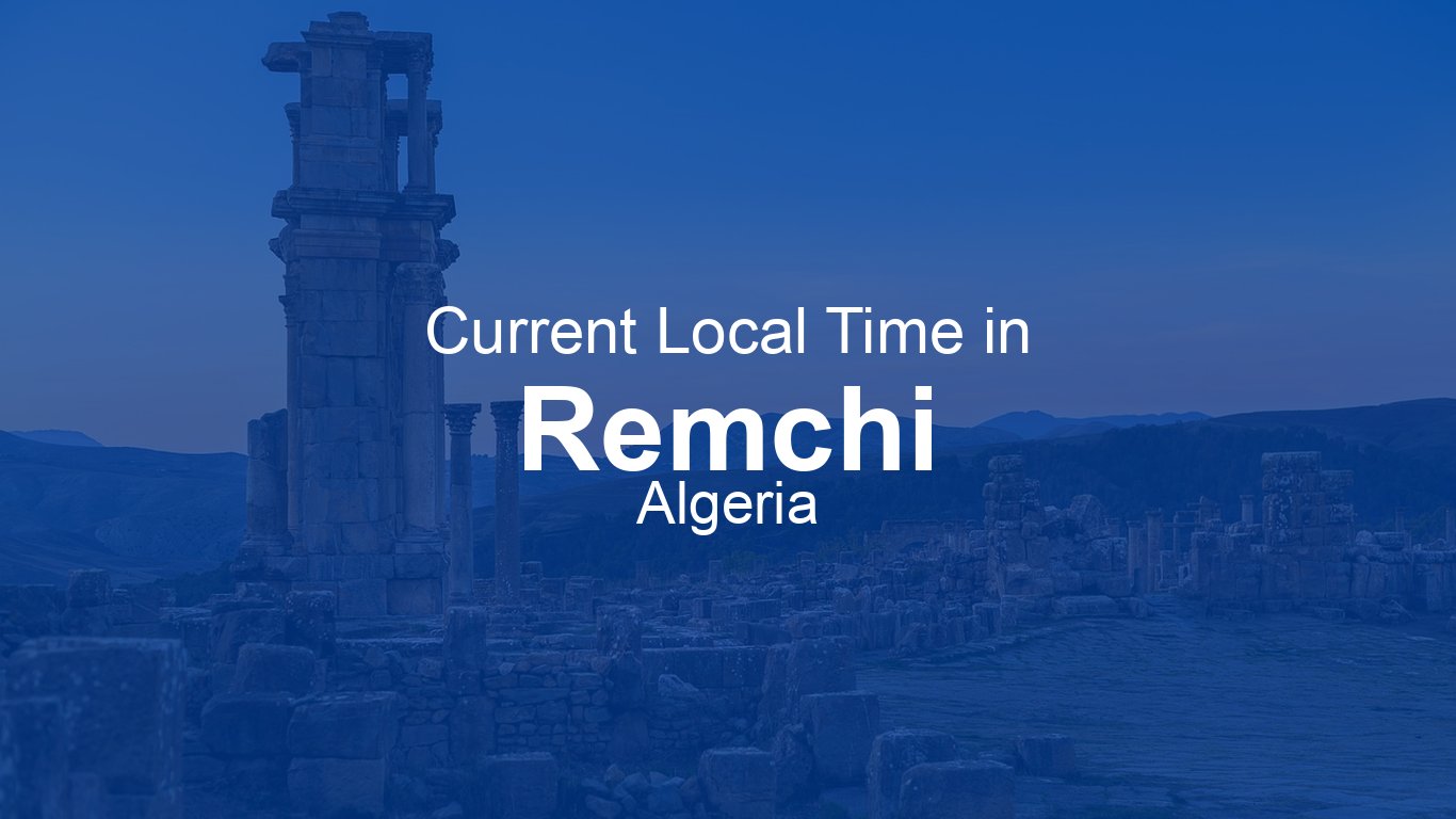 Time Now in Remchi, Algeria | Time.now