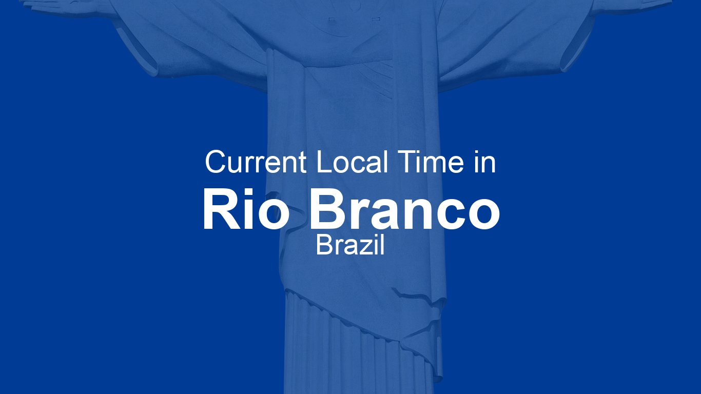Time Now in Rio Branco, Brazil | Time.now