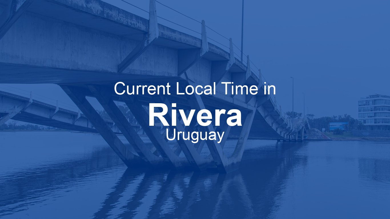 Current Time in Rivera, Uruguay | Time.now
