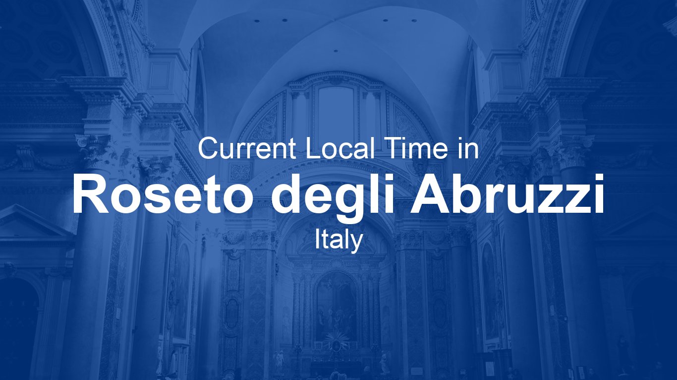 Current Time in Roseto degli Abruzzi, Italy | Time.now