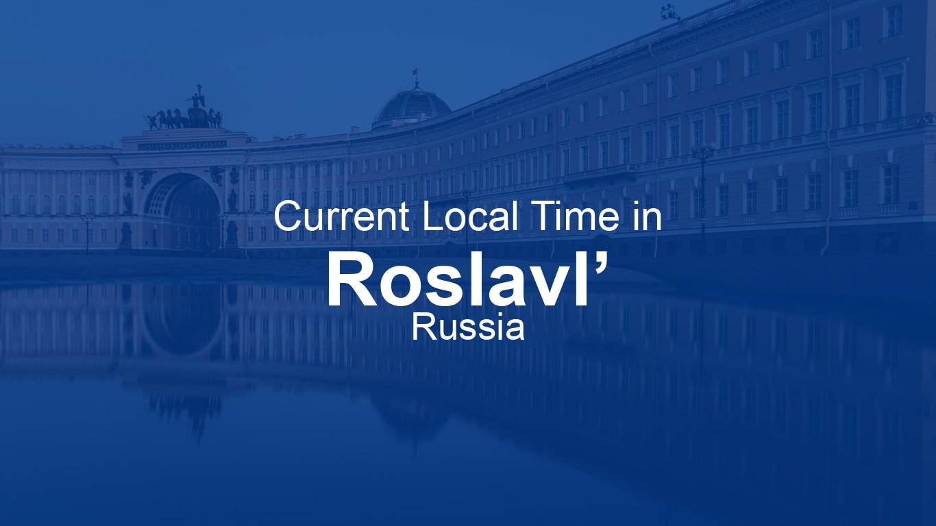 Current Time in Roslavl’, Russia | Time.now