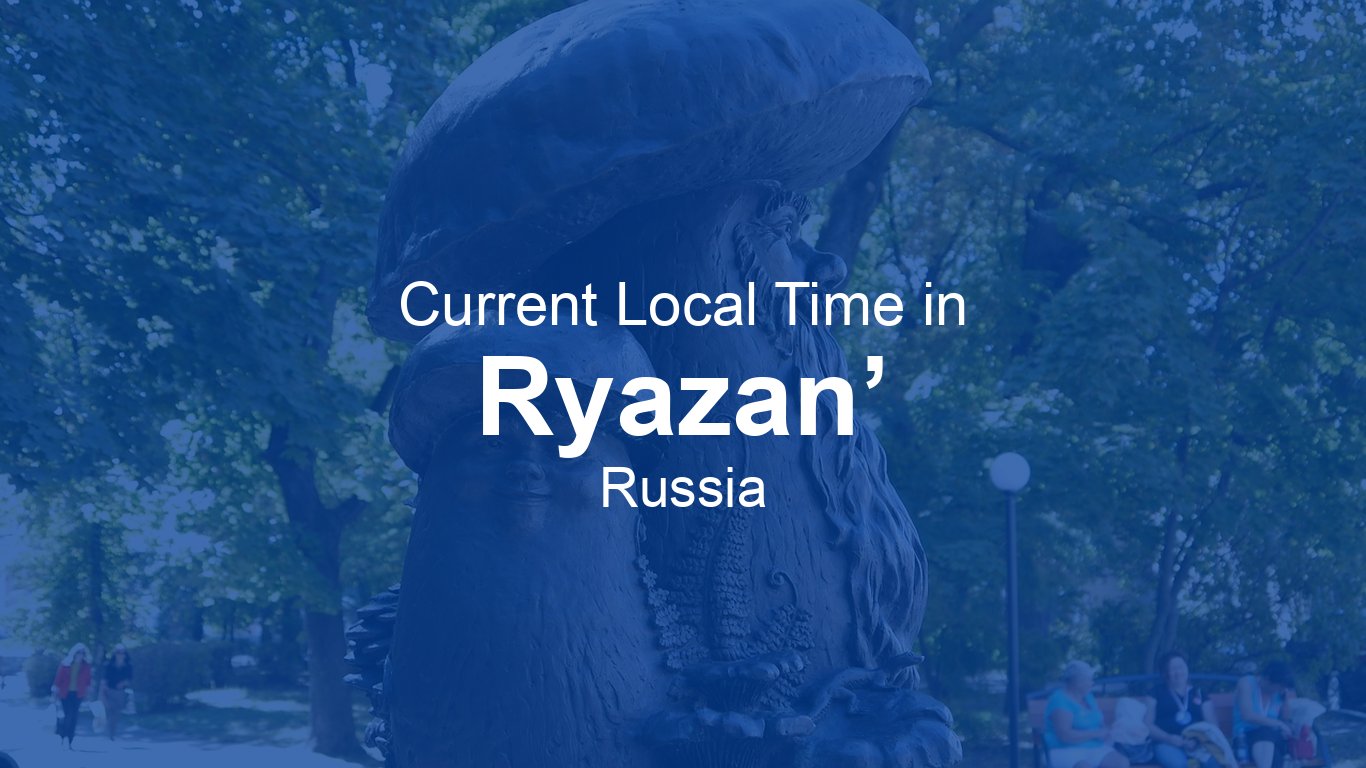Current Time in Ryazan’, Russia (MSK) | Time.now