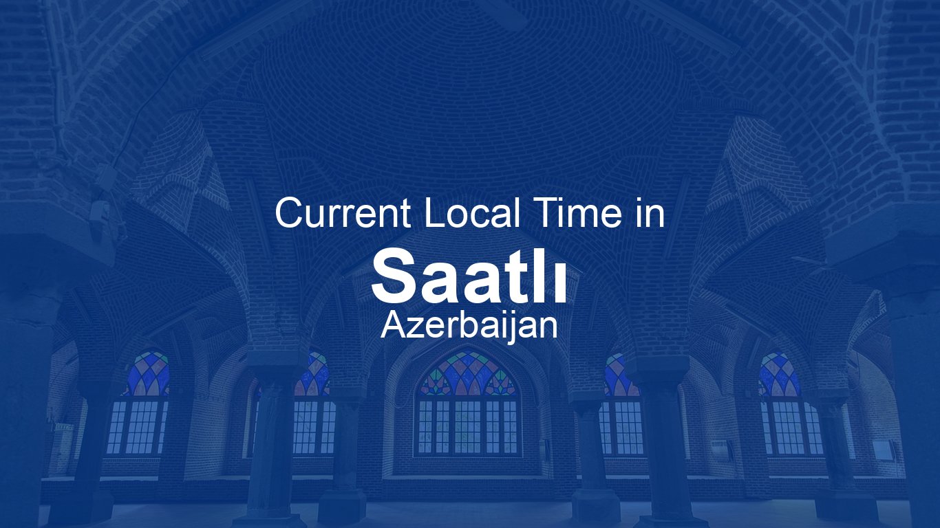 Current Time in Saatlı, Azerbaijan | Time.now