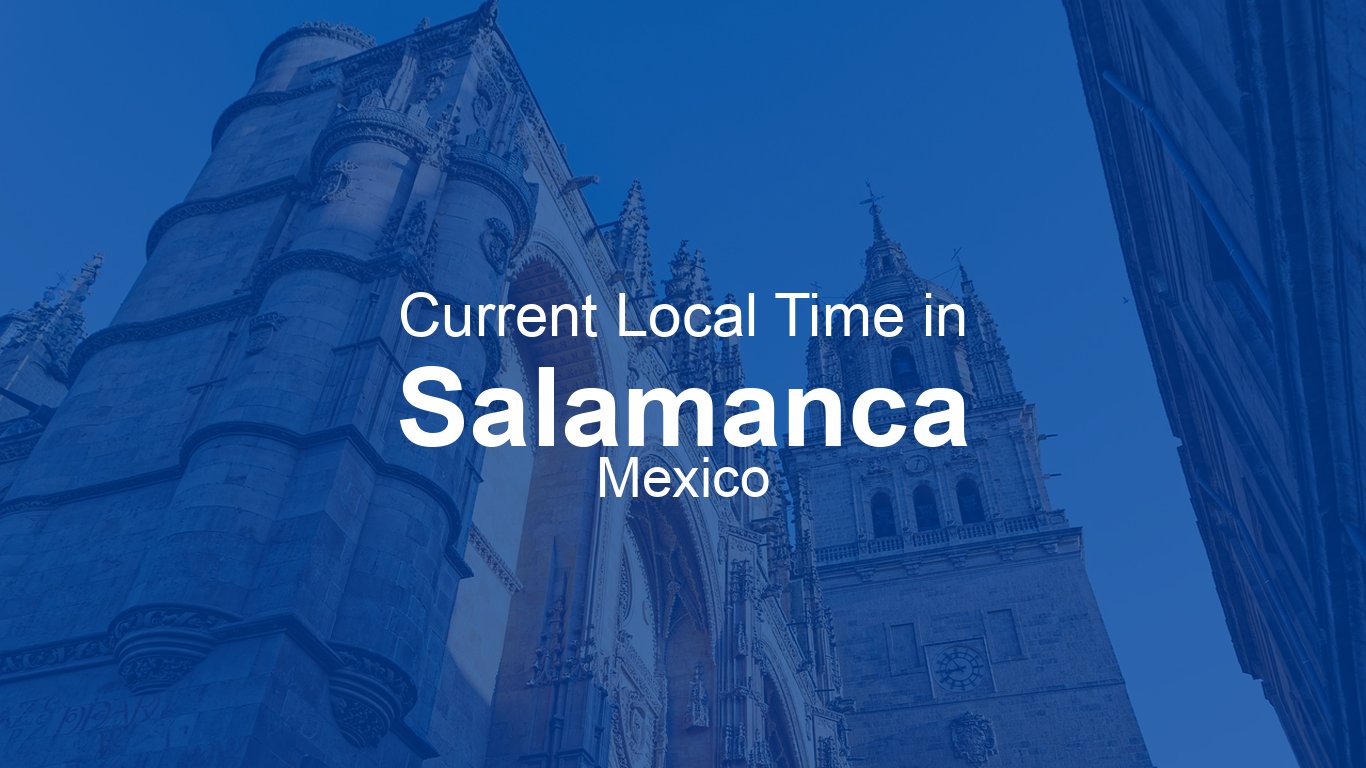 Current Time in Salamanca, Mexico | Time.now