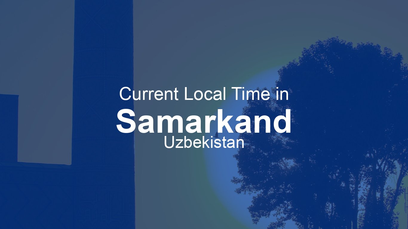Time Now in Samarkand, Uzbekistan | Time.now