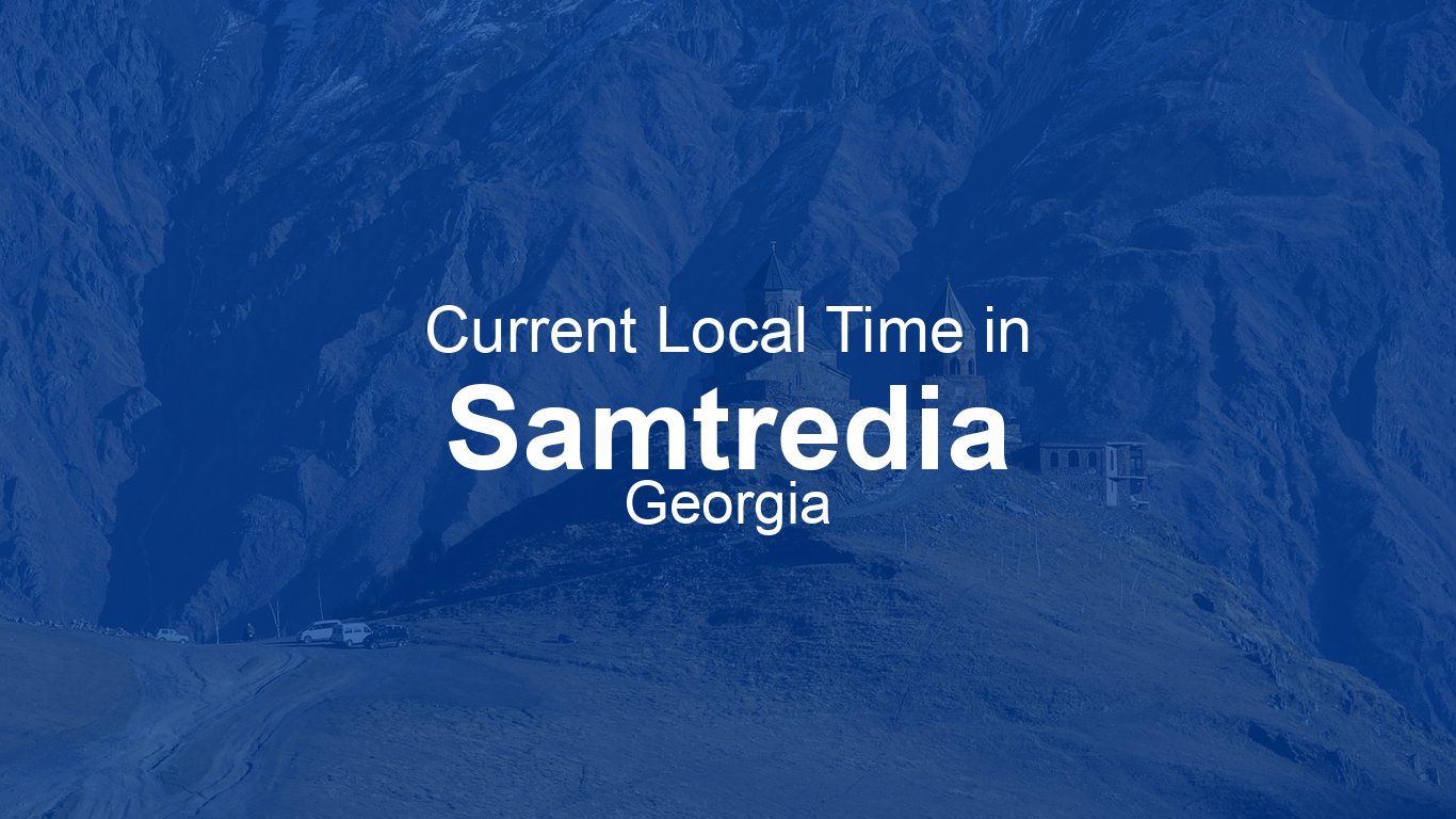 Current Time in Samtredia, Georgia | Time.now
