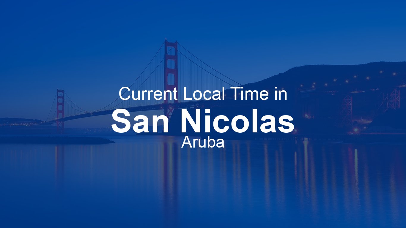 Current Time in San Nicolas, Aruba | Time.now