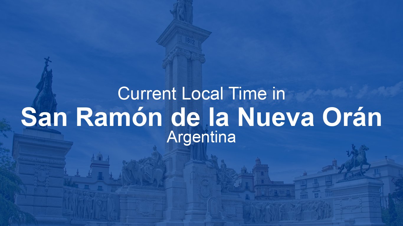 Current Time in San Ramón de la Nueva Orán, Argentina | Time.now