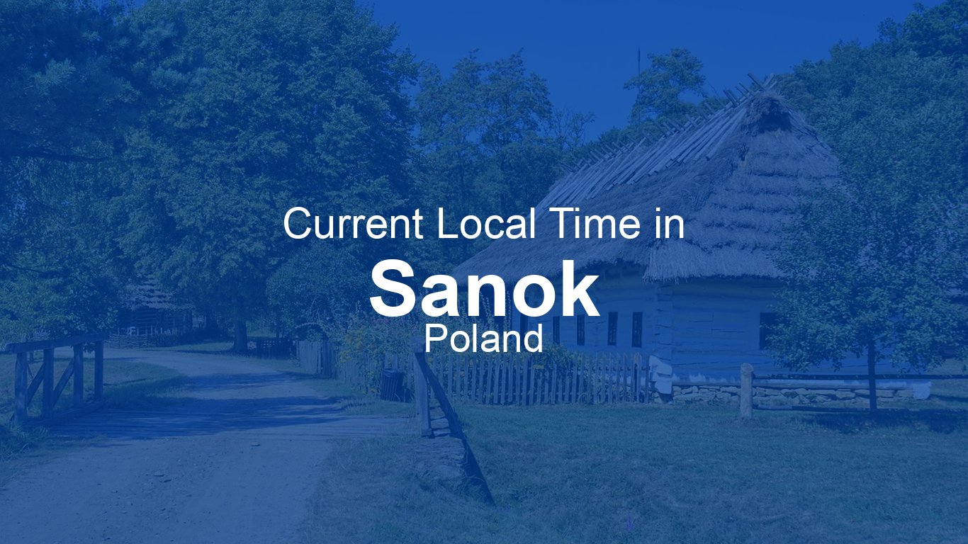Current Time in Sanok, Poland | Time.now