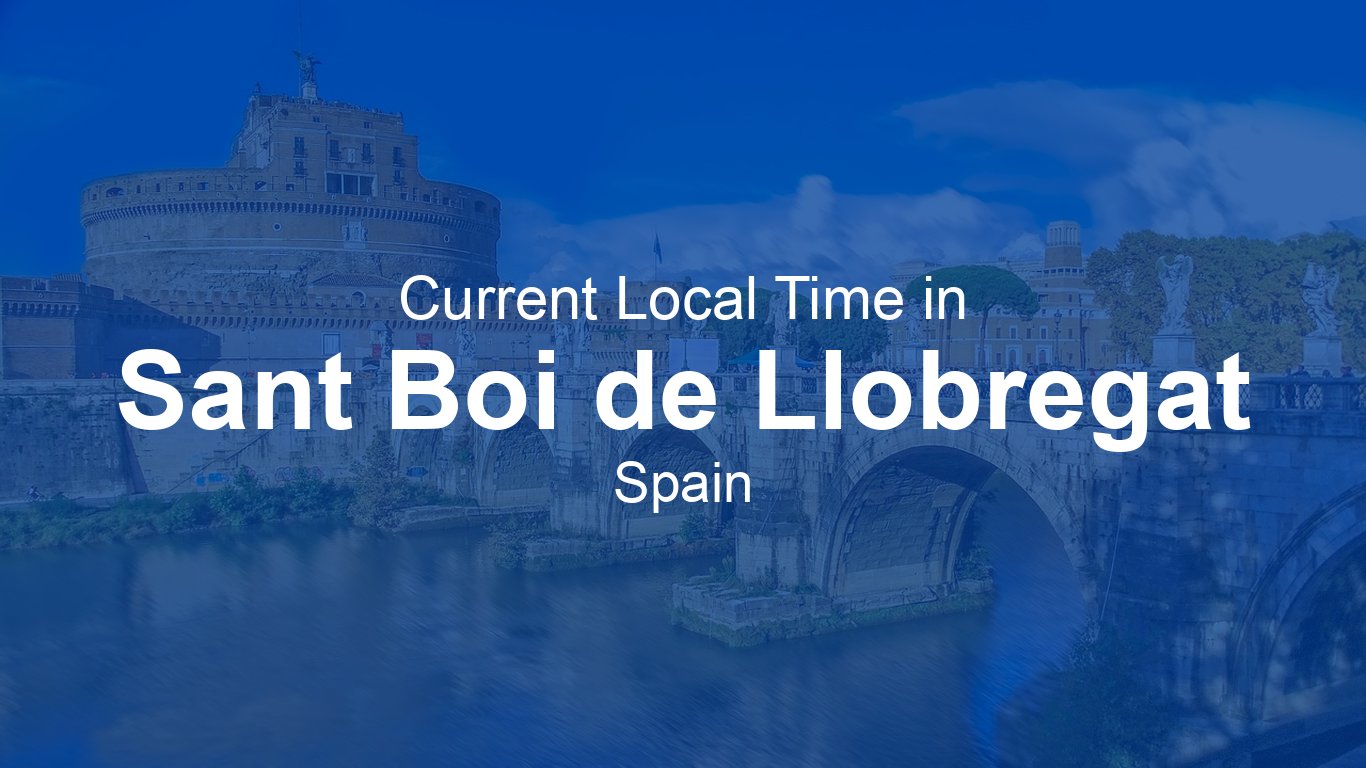Current Time in Sant Boi de Llobregat, Spain | Time.now