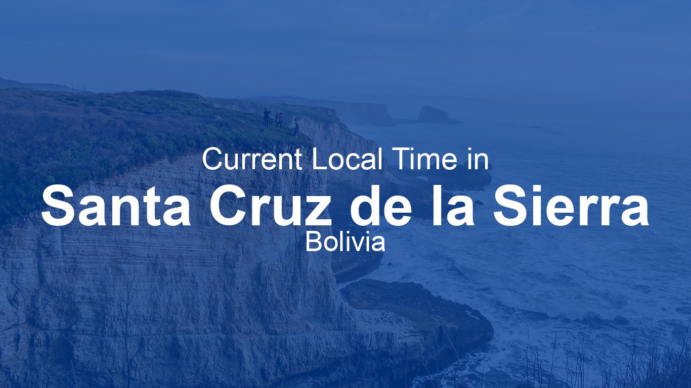 Current Time in Santa Cruz de la Sierra, Bolivia | Time.now