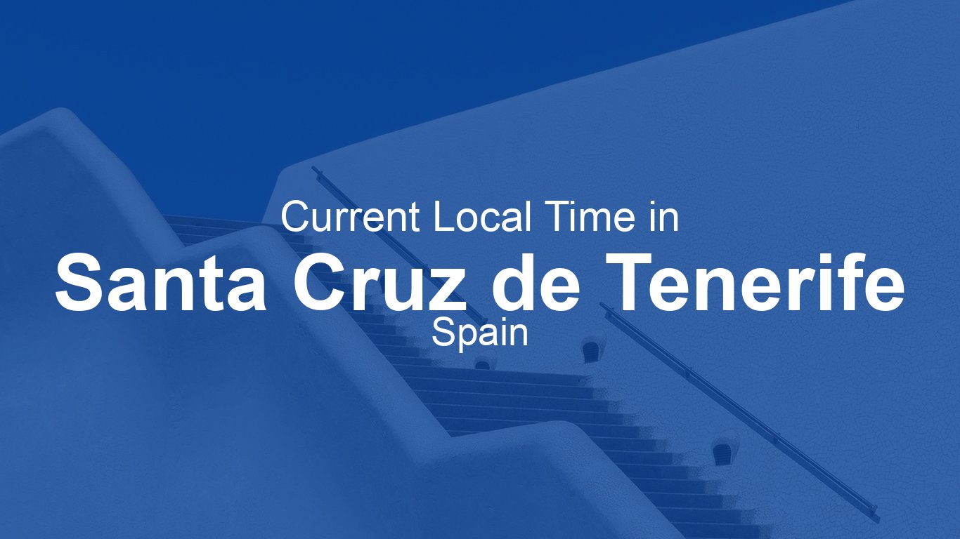 Time Now in Santa Cruz de Tenerife, Spain | Time.now