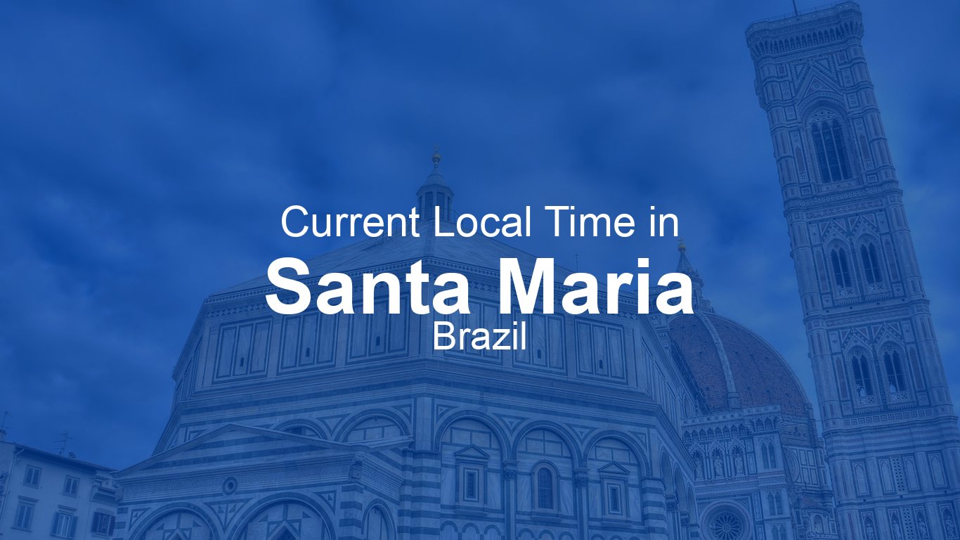 Current Time in Santa Maria, Brazil | Time.now
