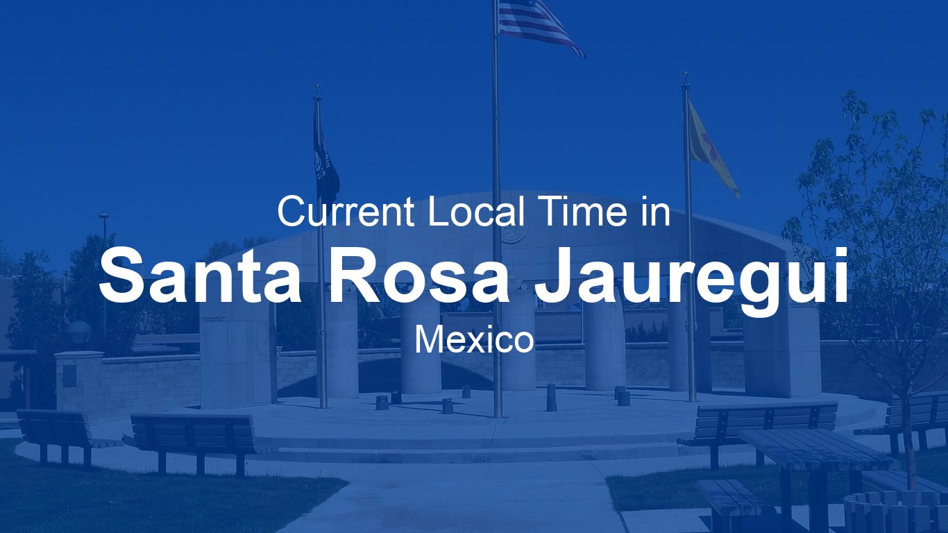 Current Time in Santa Rosa Jauregui, Mexico (CST) | Time.now