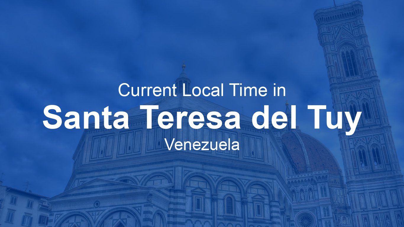 Current Time in Santa Teresa del Tuy, Venezuela | Time.now