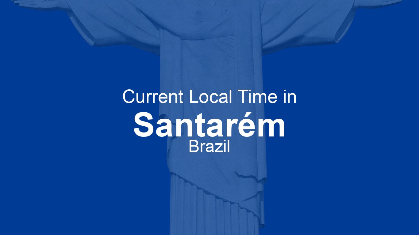 Current Time in Santarém, Brazil | Time.now