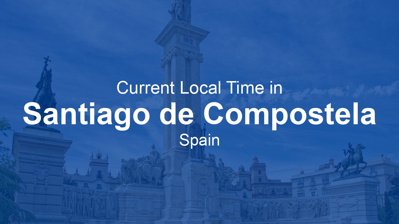 Current Time in Santiago de Compostela, Spain | Time.now