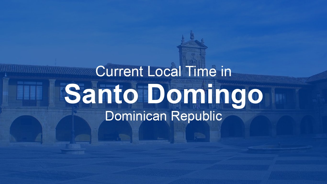 Time Now in Santo Domingo, Dominican Republic | Time.now